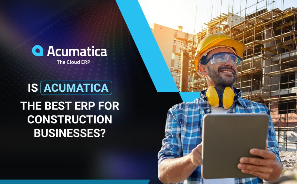 Is Acumatica the Best ERP for Construction Businesses?